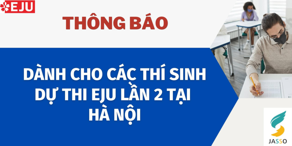 [THÔNG BÁO] DÀNH CHO CÁC THÍ SINH DỰ THI EJU LẦN 2 TẠI HÀ NỘI (TẠI THỜI ĐIỂM 18H NGÀY 08/11/2021 ...